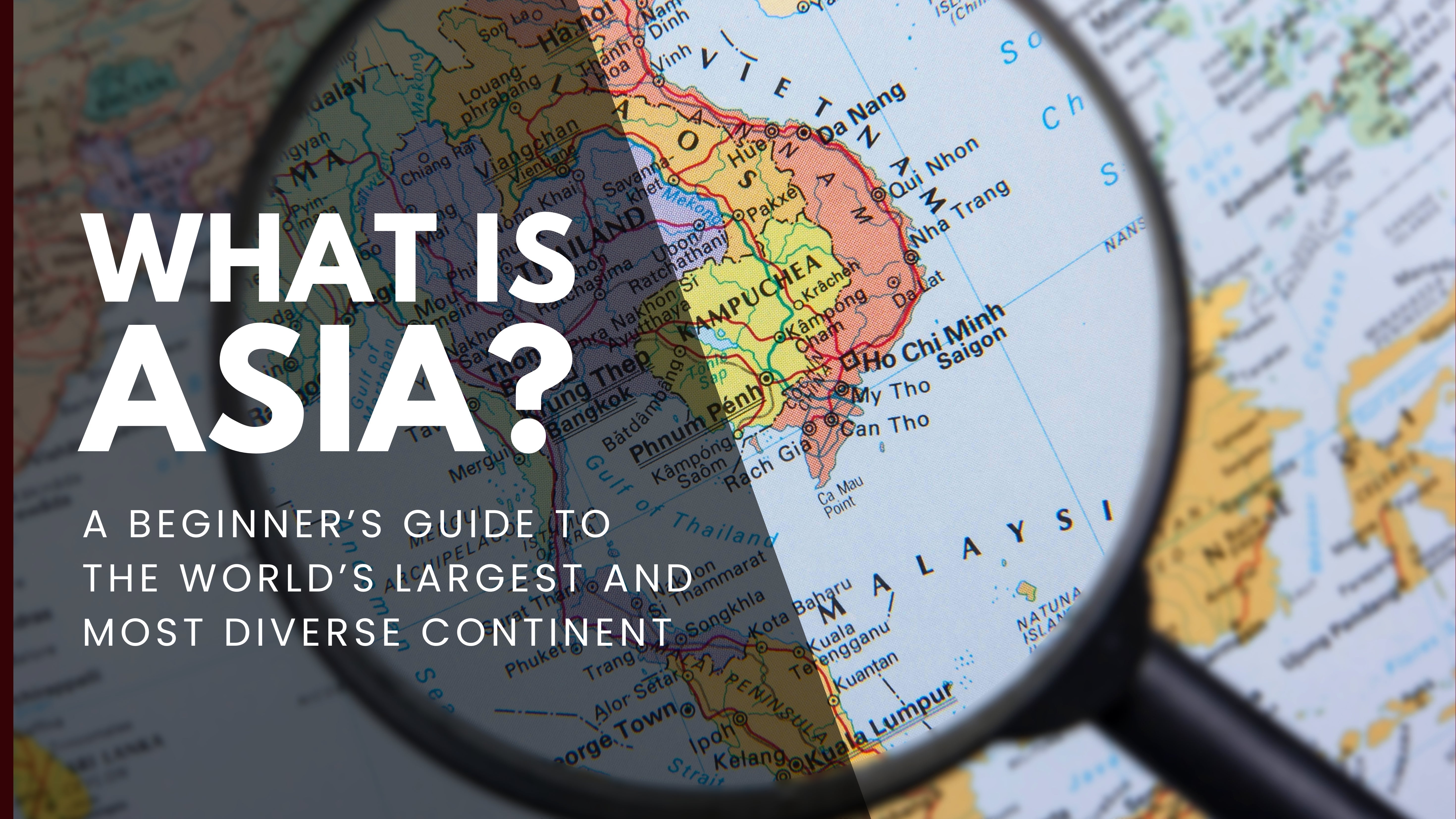 What Is Asia? A Beginner’s Guide to the World’s Largest and Most Diver ...